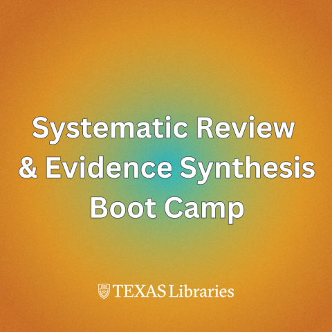 Systematic Review & Evidence Synthesis Boot Camp | University of Texas ...