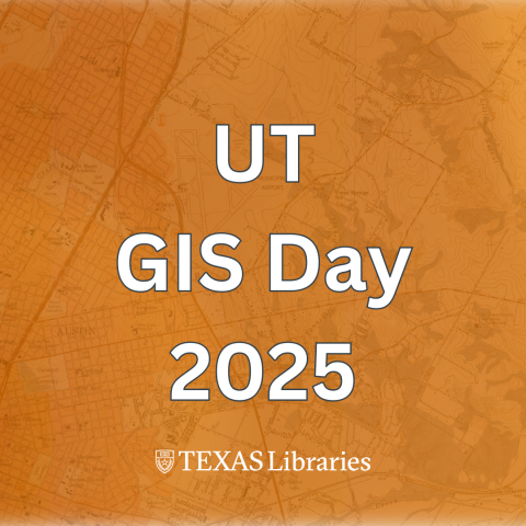 UT GIS Day 2025 | University of Texas Libraries | University of Texas ...